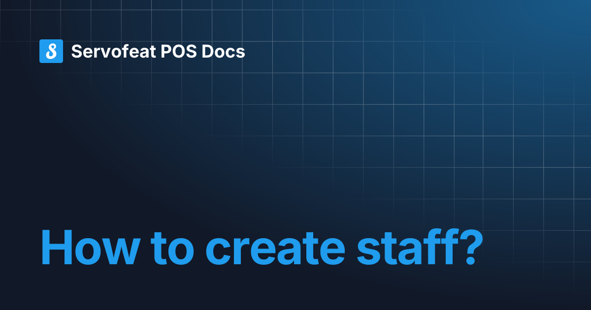 How to create staff? | Servofeat POS Docs